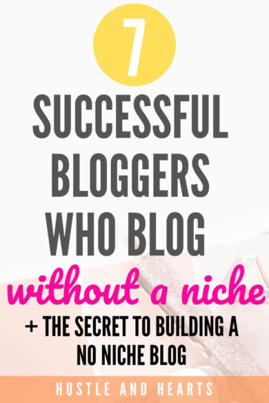 7 Successful Bloggers Who Blog Without A Niche (yes, it's possible ...