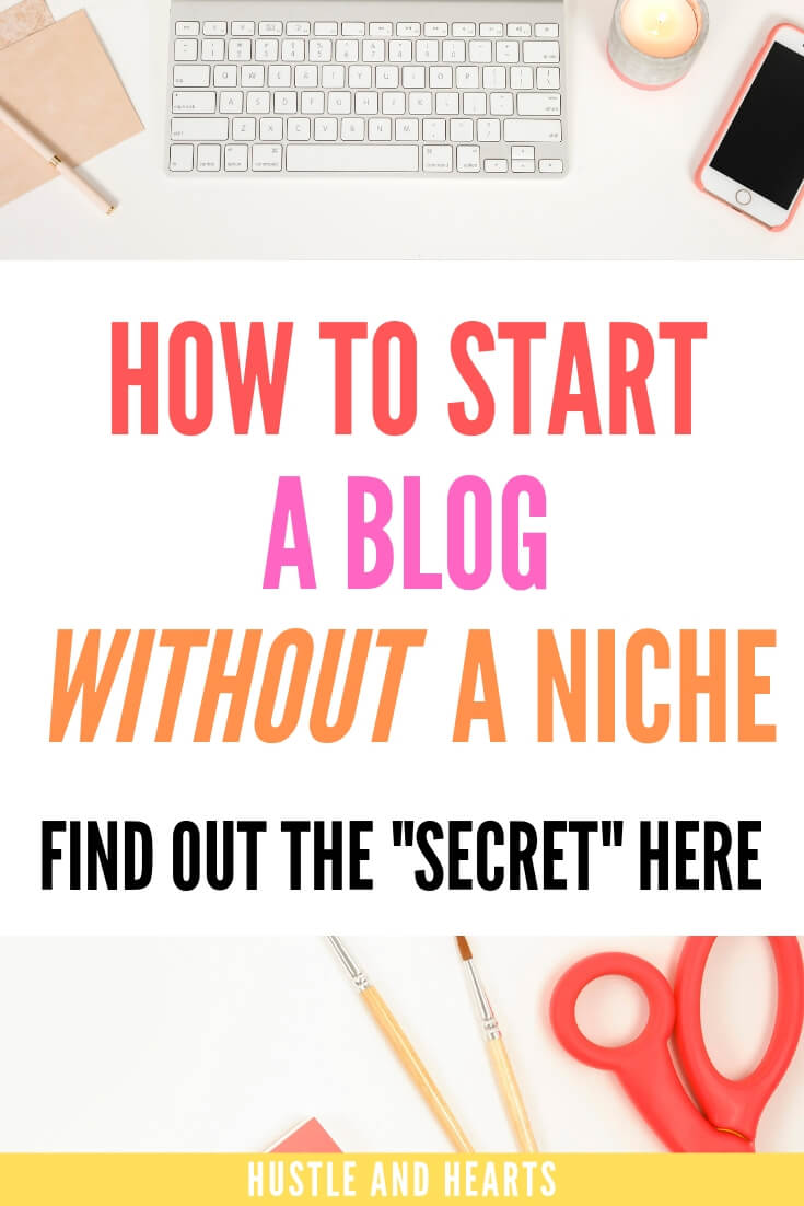 How To Start A Blog Without A Niche | Hustle and Hearts