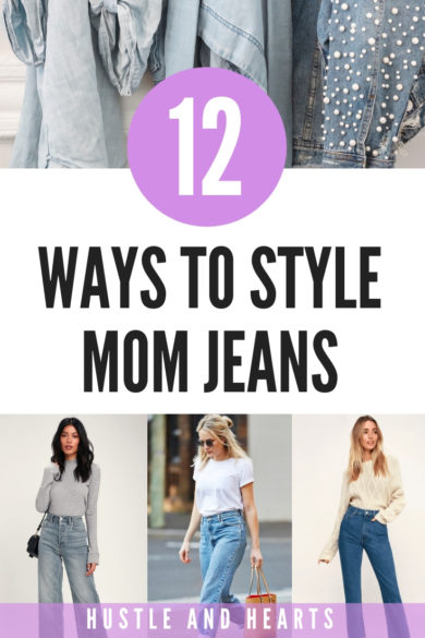 12 Different Ways To Style Mom Jeans | Hustle and Hearts